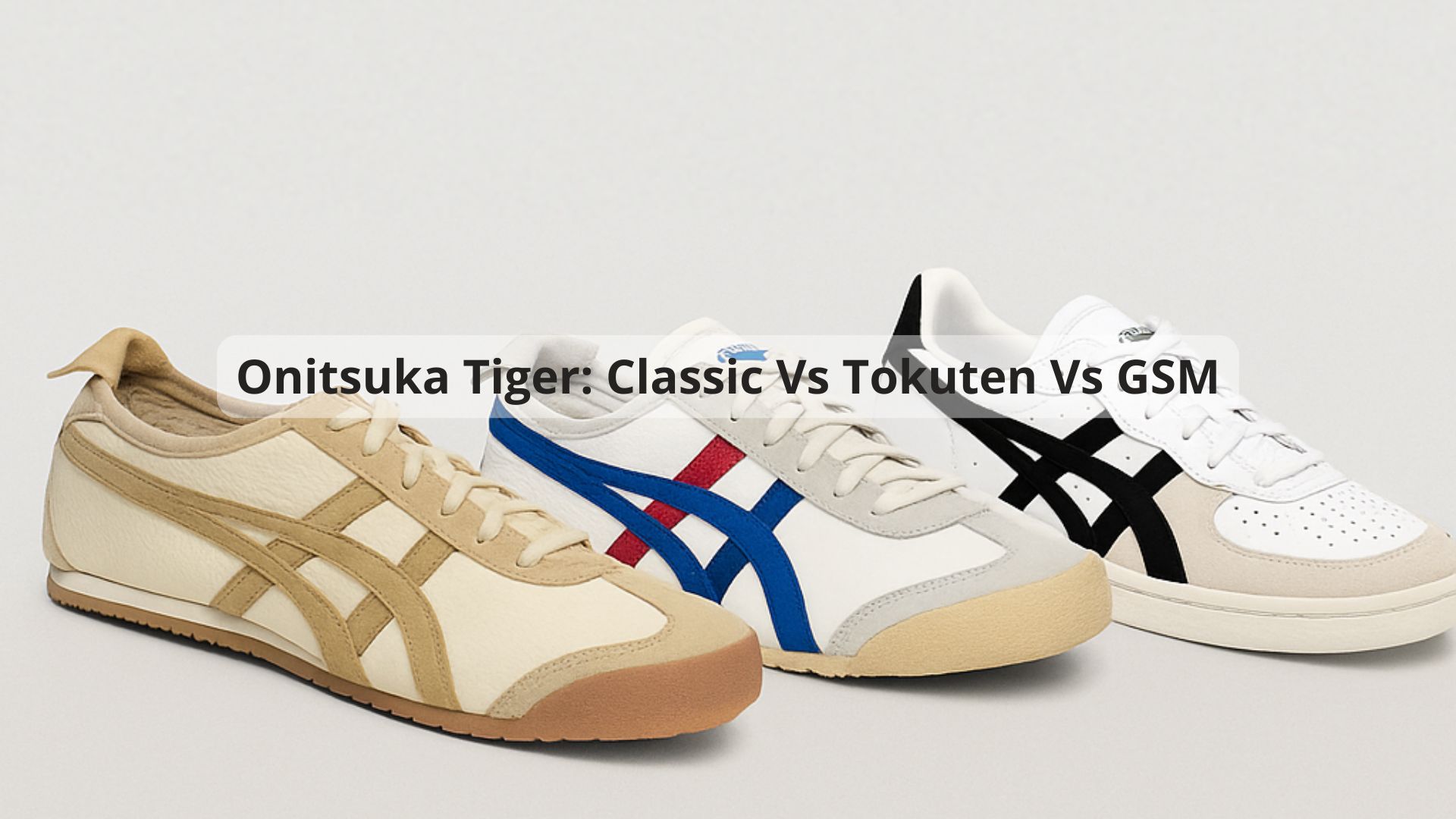 Mexico 66: Classic Vs Tokuten Vs GSM – Which Suits You? - Novelship News